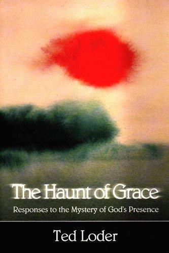 Haunt of Grace : Responses to the Mystery of God's Presence by Ted ...