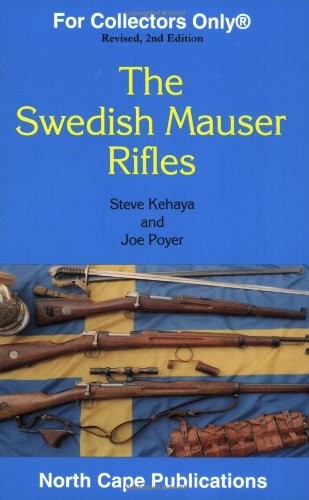 THE SWEDISH MAUSER RIFLES (FOR COLLECTORS ONLY) By Steve Kehaya & Joe ...