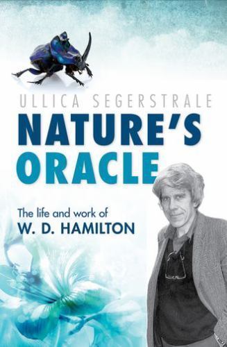 Nature's Oracle : The Life and Work of W. D. Hamilton by Ullica ...