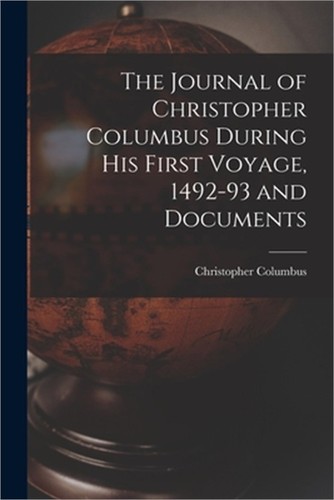 The Journal of Christopher Columbus During his First Voyage, 1492-93 ...