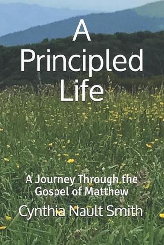 A Principled Life: A Journey Through the Gospel of Matthew by Cynthia ...