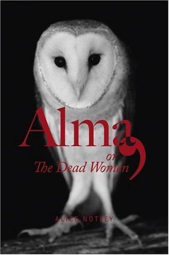 Alma, or the Dead Women by Alice Notley (2006, Trade Paperback) for ...