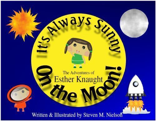 It's Always Sunny on the Moon : The Adventures of Esther Knaught by ...