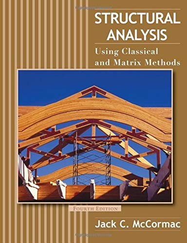 STRUCTURAL ANALYSIS: USING CLASSICAL AND MATRIX METHODS By Jack C ...