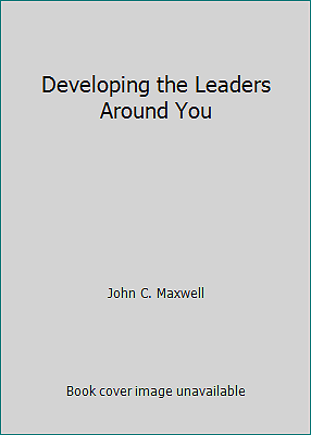 Developing the Leaders Around You by John C. Maxwell | eBay
