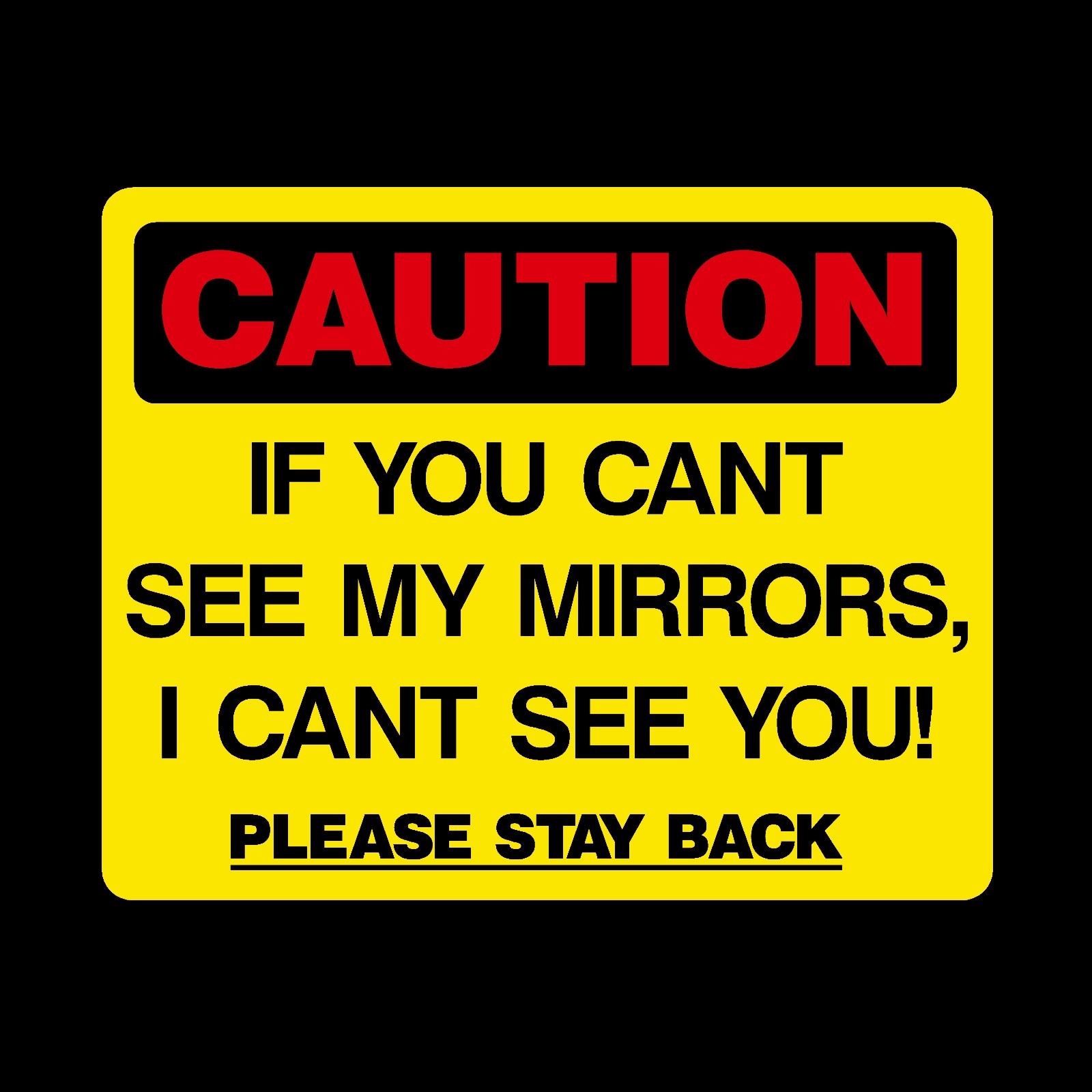 CAUTION - If you cant see my mirrors, i cant see you - 200x160mm ...