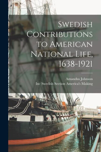 Swedish Contributions to American National Life, 1638-1921 by Johnson ...