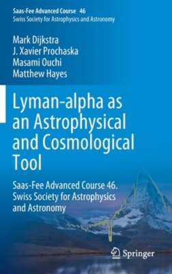 Lyman-Alpha as an Astrophysical and Cosmological Tool: Saas-Fee ...