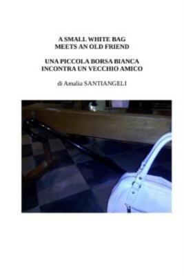 A Small White Bag Meets An Old Friend: Una Piccola Borsa Bianca ...