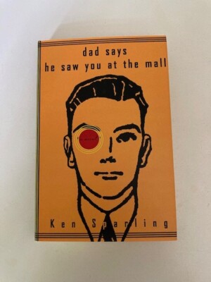 Dad Says He Saw You at the Mall by Ken Sparling (1996, HC) 1st Print ...