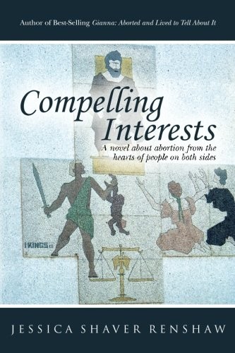 COMPELLING INTERESTS: A NOVEL ABOUT ABORTION FROM THE By Jessica Shaver ...