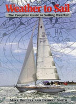 Weather to Sail: The Complete Guide to Sailing Weather By Mike B ...
