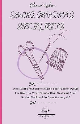 Sewing: Quick Guide to Learn to Develop Your Fashion Design for Ready ...
