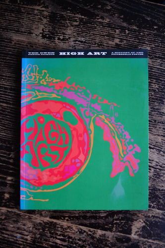 High Art A History of the Psychedelic Poster Ted Owen, Denise Dickson ...