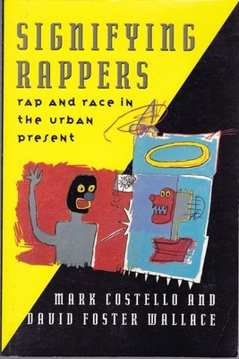 David Foster Wallace / SIGNIFYING RAPPERS RAP AND RACE IN THE URBAN ...