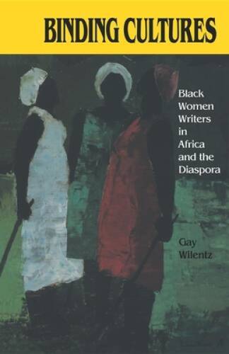Binding Cultures: Black Women Writers in Africa and the Diaspora ...