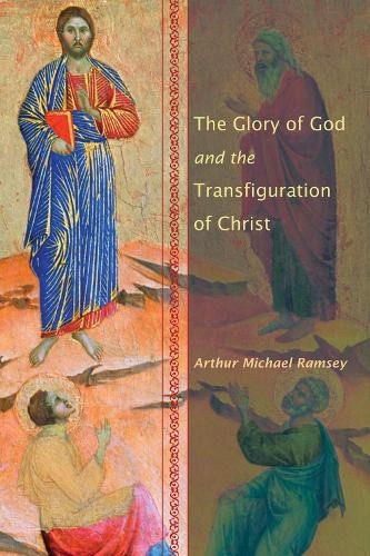 Arthur Michael Ramsey The Glory of God and the Transfiguration of ...