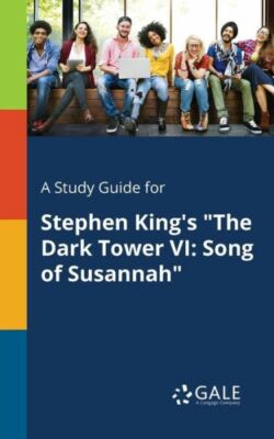 A Study Guide for Stephen King's the Dark Tower VI: Song of Susannah ...