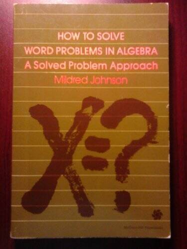 How to Solve Word Problems in Algebra: A Solved Problem Approach - GOOD ...
