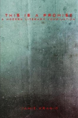 This Is A Promise - A Modern Literary Compilation by Jamie Kranig ...