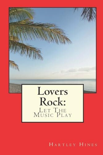 Lovers Rock: Let The Music Play By Hartley Hines 9781507888179| eBay