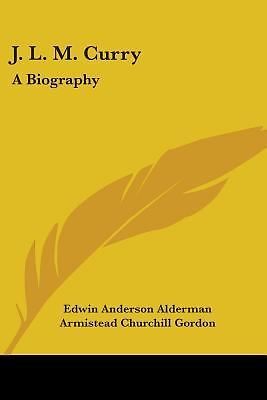 J L M Curry A Biography by Edwin Anderson Alderman (2006, Trade ...