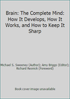 Brain: The Complete Mind: How It Develops, How It Works, and How to ...