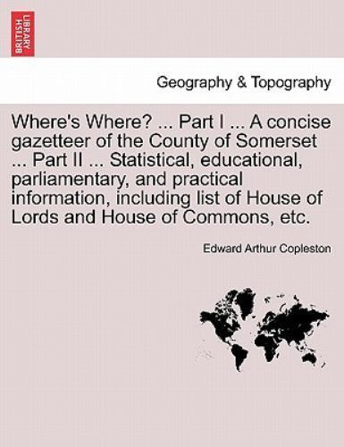 Where's Where? Part I a Concise Gazetteer of the County of Somerset ...