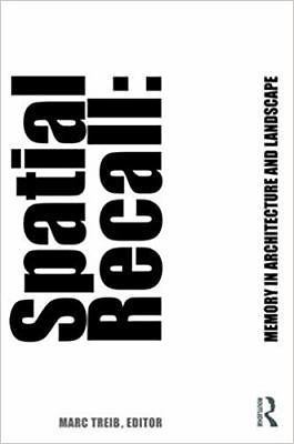 Spatial Recall : Memory in Architecture and Landscape by Marc Treib ...