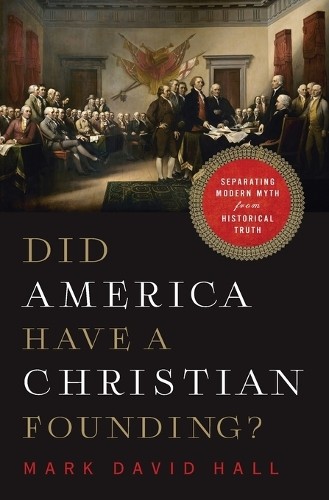 Mark David Hall Did America Have a Christian Founding? (Paperback ...