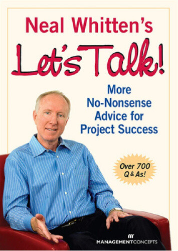 Neal Whitten's Let's Talk! More No-Nonsense Advice for Project Success ...