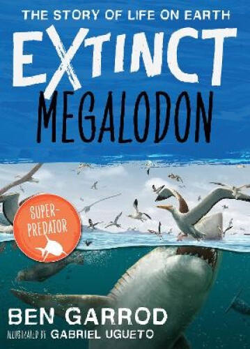 Megalodon (Extinct the Story of Life on Earth) by Garrod, Ben ...