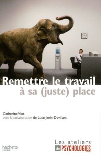 Remettre le travail a sa ( juste ) place Catherine Viot et Luce Janin ...
