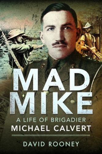 Mad Mike : A Life of Brigadier Michael Calvert by David Rooney (2022 ...