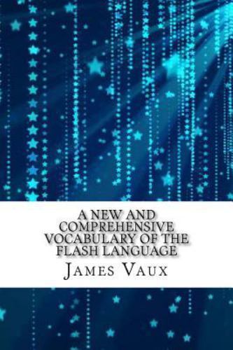 New and Comprehensive Vocabulary of the Flash Language by James Vaux ...