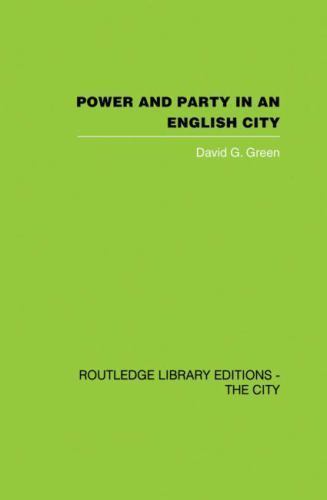 Power and Party in an English City : An Account of Single-party Rule ...