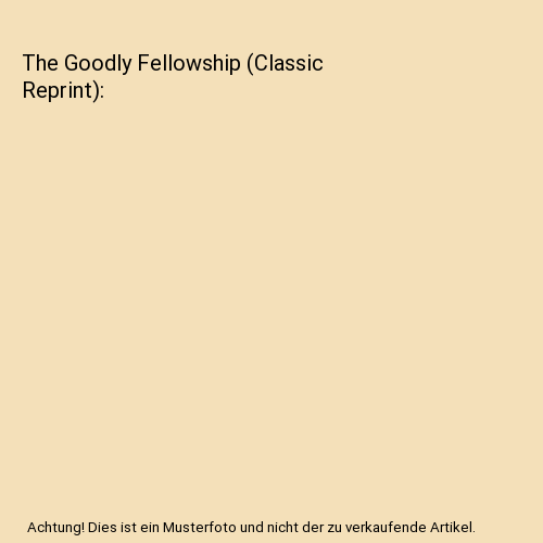 The Goodly Fellowship (Classic Reprint), Rachel Capen Schauffler | eBay.de