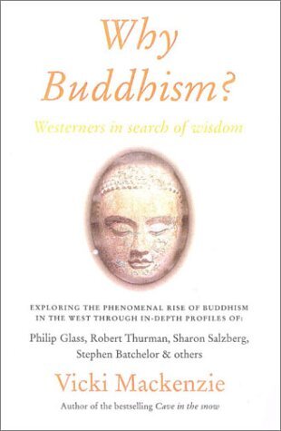WHY BUDDHISM: WESTERNERS IN SEARCH OF WISDOM By Vicki Mackenzie ...