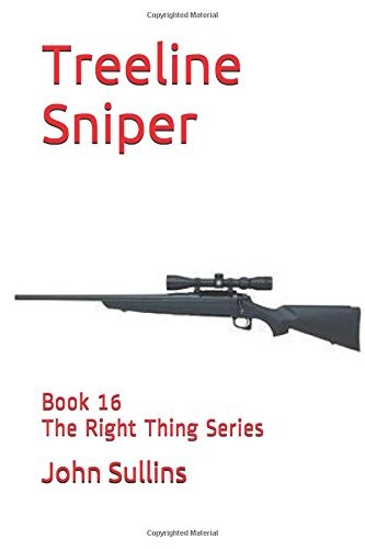 TREELINE SNIPER: BOOK 16 THE RIGHT THING SERIES By John Sullins & Jim ...