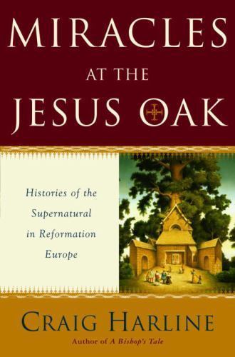 Miracles at the Jesus Oak : Histories of the Supernatural in ...