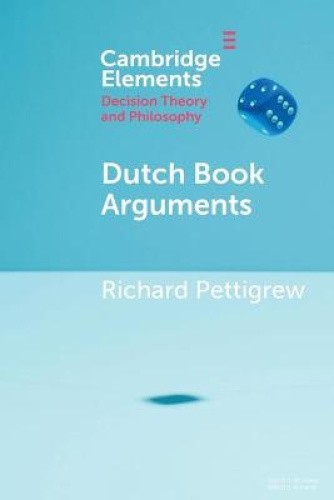 Dutch Book Arguments (Elements in Decision Theory and Philosophy) by ...