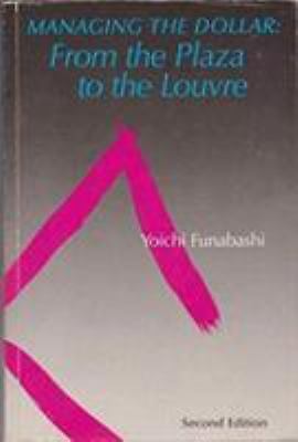 Managing the Dollar : From the Plaza to the Louvre by Yoichi Funabashi ...