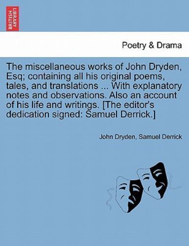 Miscellaneous Works of John Dryden, Esq; Containing All His Original ...