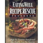 The Eating Well Recipe Rescue Cookbook: High-Fat Favorites Transformed ...