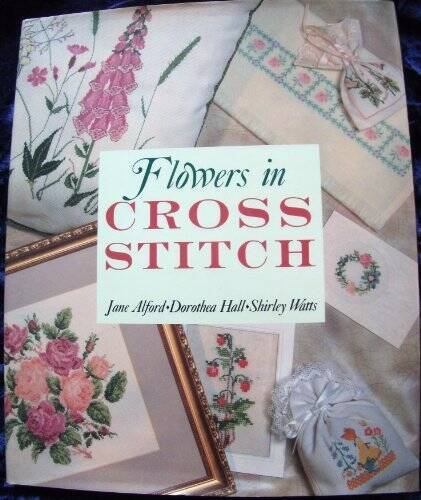 Flowers in Cross Stitch - Hardcover By JANE ALFORD - GOOD | eBay