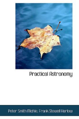 Practical Astronomy by Peter Smith Michie (2009, Hardcover) for sale ...