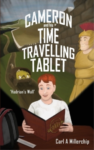 Carl A Millerchip Cameron & His Time Travelling Tablet - Hadrians Wall ...