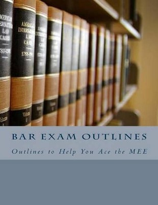 Bar Exam Outlines: Outlines to Help You Ace the MEE by John Risvold ...