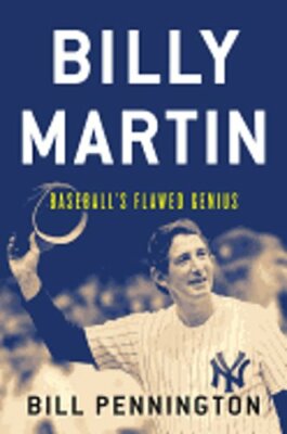 Billy Martin: Baseball's Flawed Genius by Bill Pennington: New ...