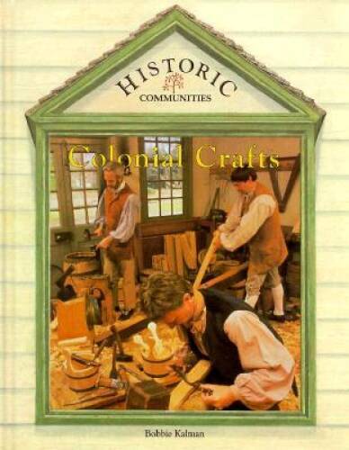 Colonial Crafts (Historic Communities (Hardcover)) - Library Binding ...